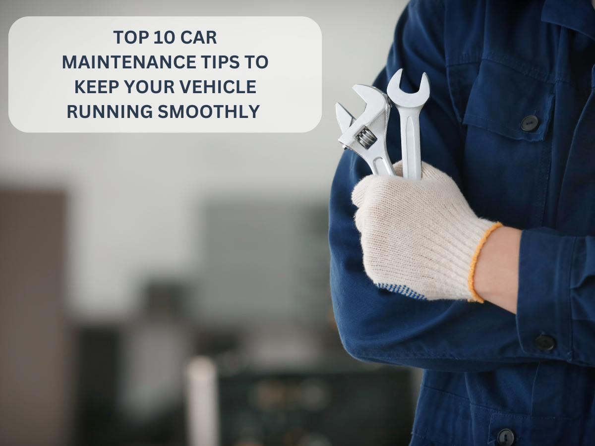 Top 10 Car Maintenance Tips You Must Know